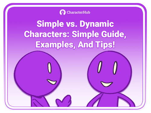 Simple vs. Dynamic Characters: Simple Guide, Examples, And Tips! | CharacterHub